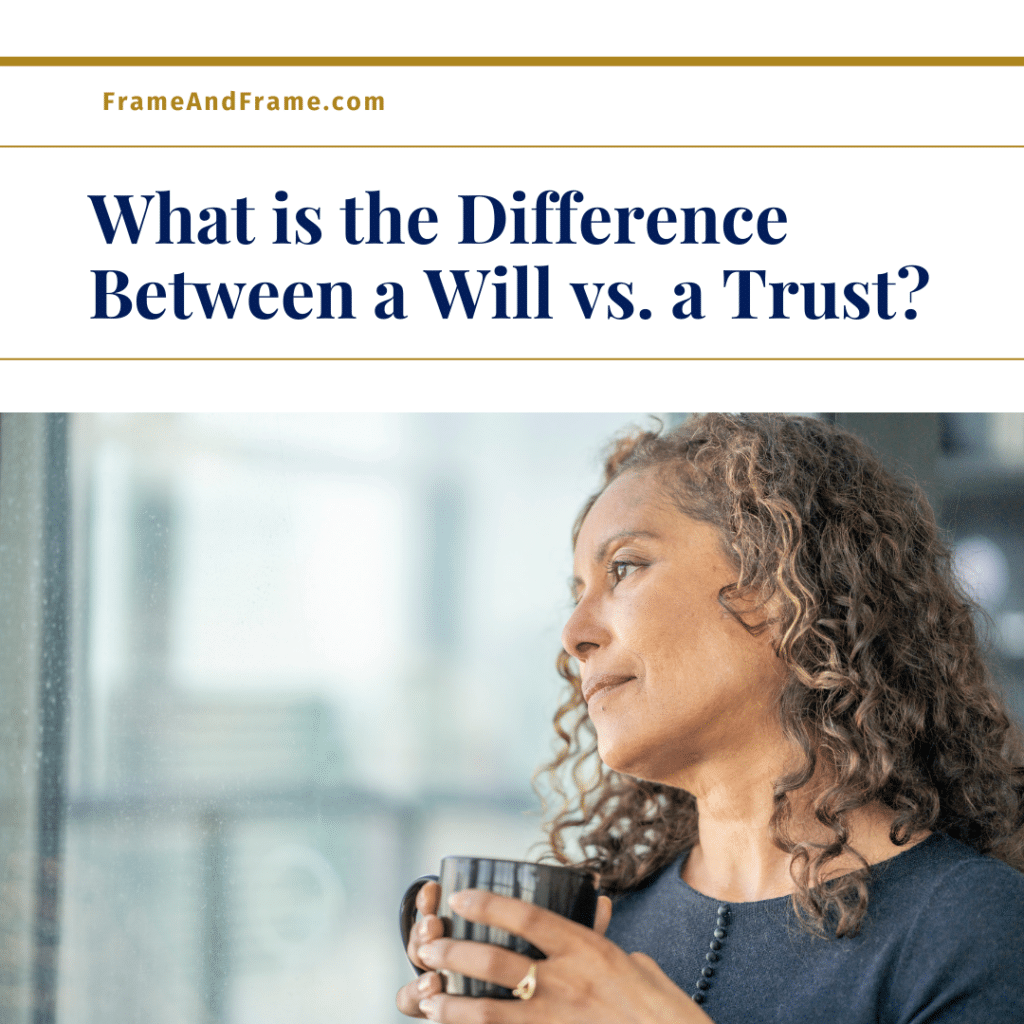 Understanding the Differences Between a Will and a Trust | Frame ...