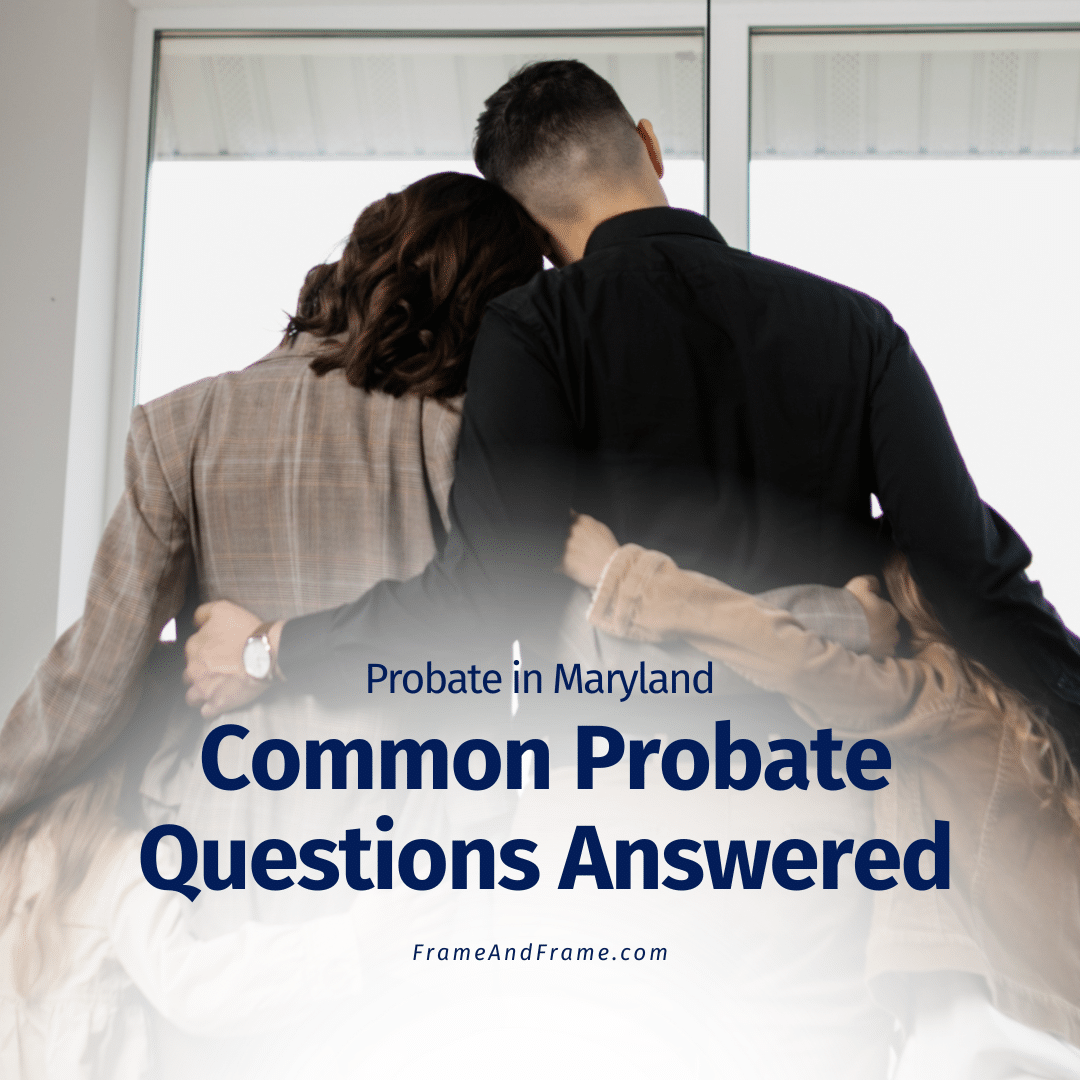 Common Probate Questions Answered | Frame & Frame Attorneys At Law